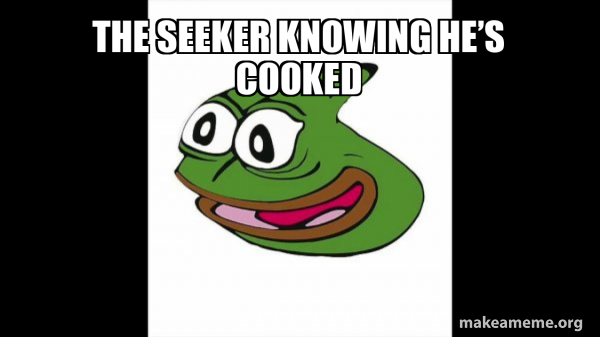 The seeker knowing he’s cooked - Pepega Meme Generator