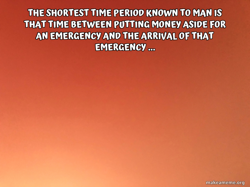 the shortest time period known to man is that time between putting ...