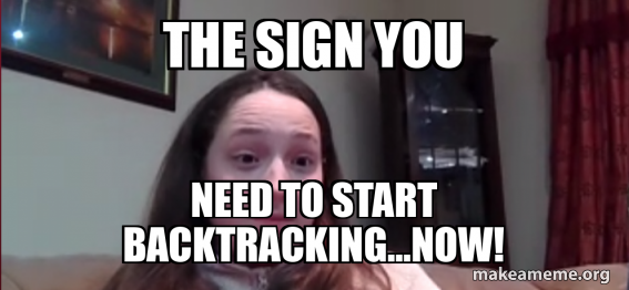 The sign you need to start backtracking...now! Meme Generator