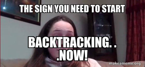 the sign you need to start backtracking. . .now! Meme Generator