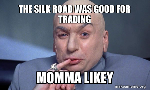 The silk road was good for trading MOMMA LIKEY - You Complete Me Meme ...