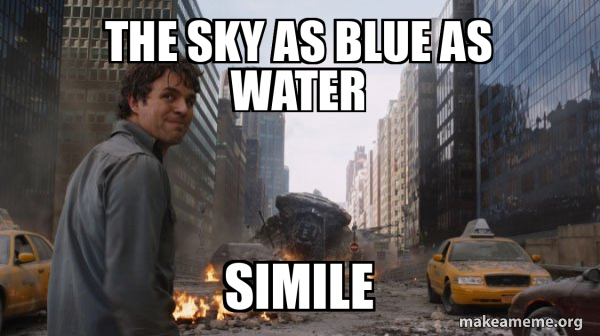 The sky as blue as water simile - That's My Secret Meme Generator