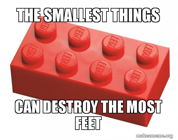 the smallest things can destroy the most feet - Lego meme Meme Generator