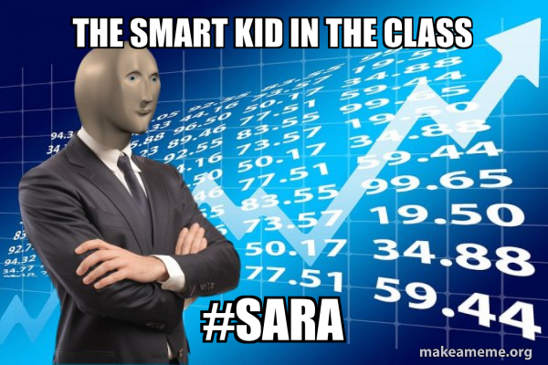 The smart kid in the class #Sara - Stonks Only Go Up Meme Generator