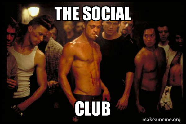 the social club - Fight Club Meme Generator