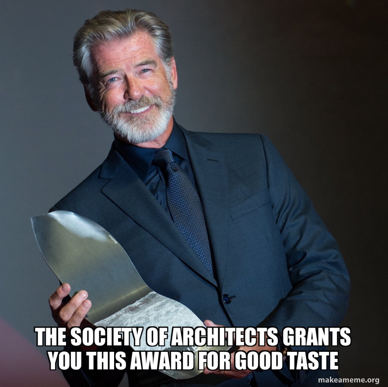 THe Society of Architects Grants you this AWard for Good Taste Meme Generator