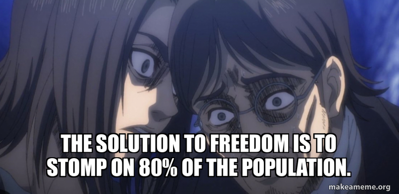 The solution to freedom is to Stomp on 80% of the population. Meme ...