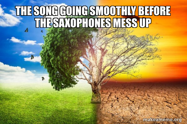The Song going smoothly before the Saxophones Mess UP - Climate Change ...
