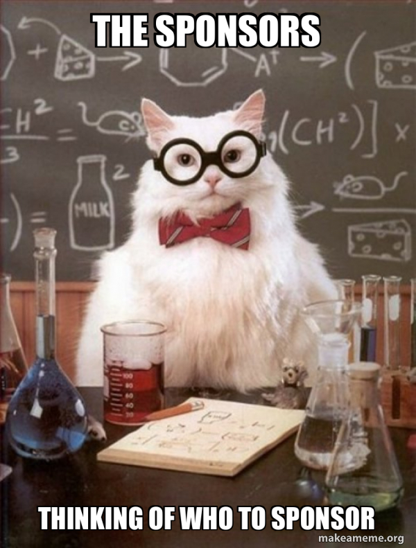 The sponsors Thinking of who to sponsor - Chemistry Cat Meme Generator