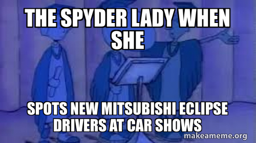 The Spyder lady when she Spots new Mitsubishi eclipse drivers at car ...