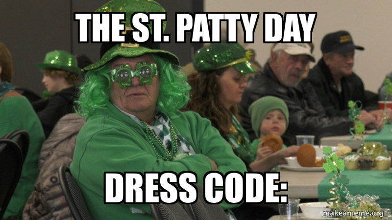 The St. Patty Day Dress code: Meme Generator