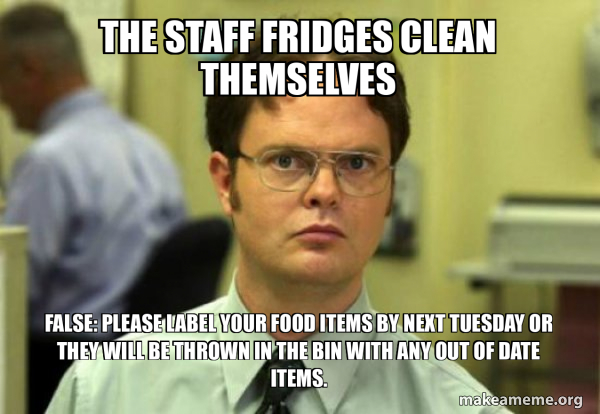 the staff fridges clean themselves false: pLEASE LABEL YOUR FOOD ITEMS ...