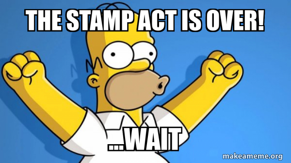 The Stamp Act is Over! ...wait - Happy Homer Meme Generator