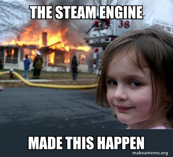 the steam engine made this happen - Disaster Girl Meme Generator