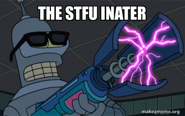 the stfu inater - Blasting Bender Meme Generator