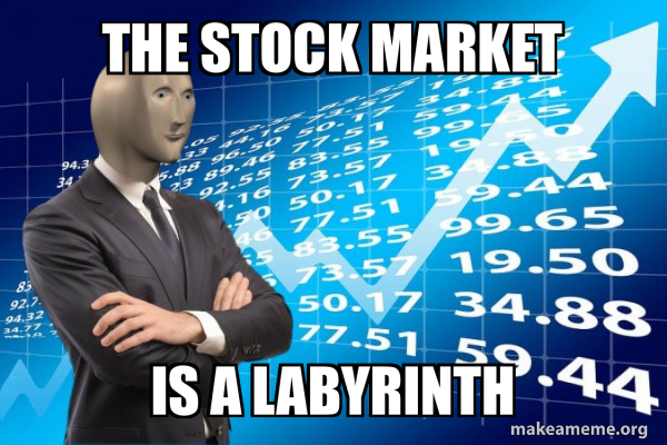 The stock market is a Labyrinth - Stonks Only Go Up Meme Generator