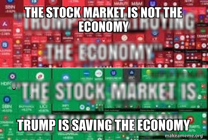 The stock market is not the economy Trump is saving the economy Meme ...