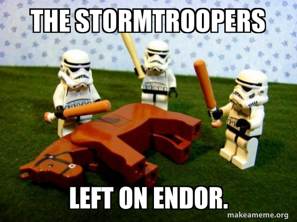 the stormtroopers left on endor. - Flogging a Dead Horse Meme Generator
