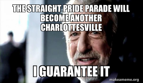 The straight pride parade will become another Charlottesville I ...