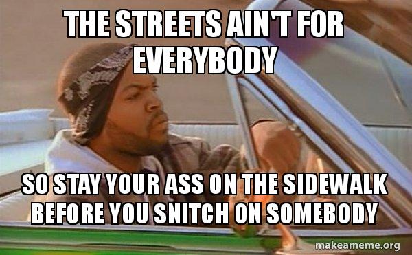 The streets ain't for everybody so stay your ass on the sidewalk before ...