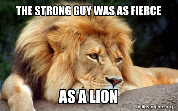 The strong guy was as fierce as a lion - Confession Lion Meme Generator