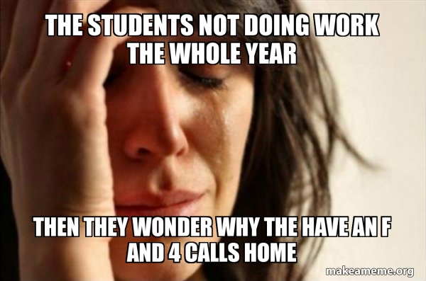 The students not doing work the whole year Then they wonder why the ...