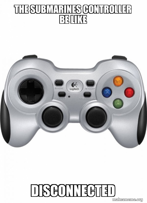 The submarines controller be like Disconnected - submarine game ...