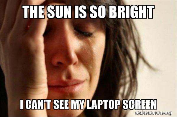 The sun is so bright I can't see my laptop screen - First World ...