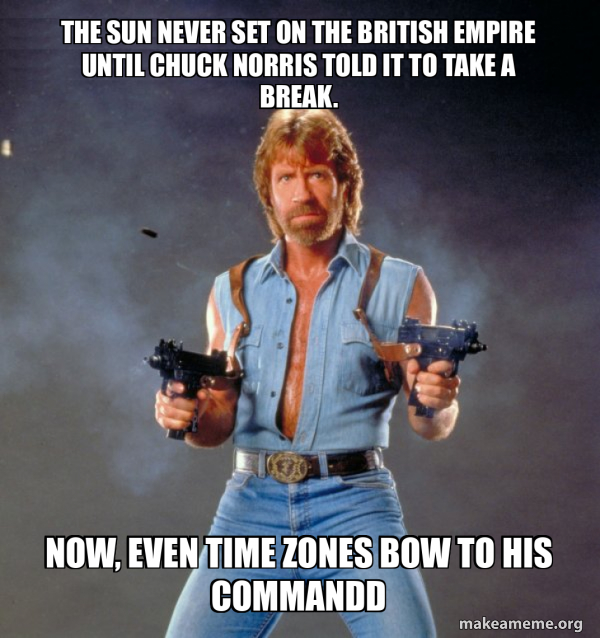 The sun never set on the British Empire until Chuck Norris told it to ...