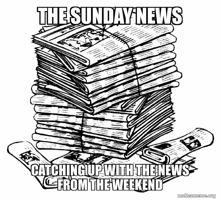 The sunday news Catching up with the news from the weekend Meme Generator
