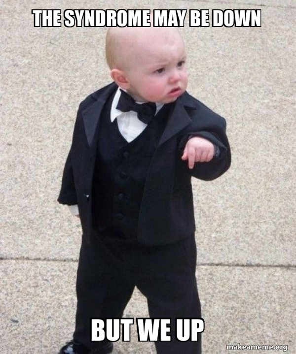The syndrome may be down But we up - Godfather Baby Meme Generator