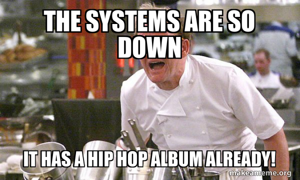 the systems are so down it has a hip hop album already! - Gordon Ramsay ...