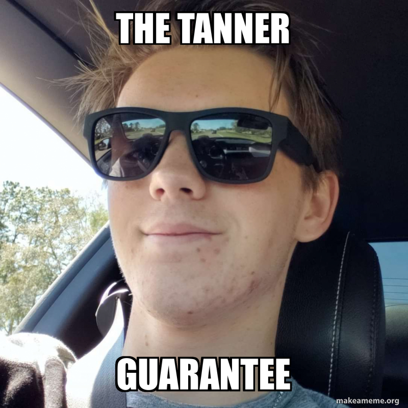 The tanner Guarantee Meme Generator