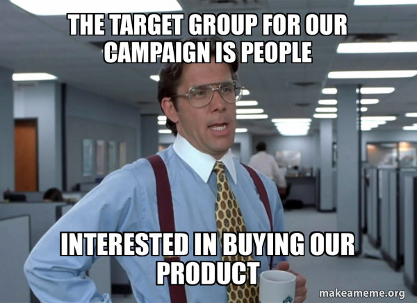 The target group for our campaign is people interested in buying our ...