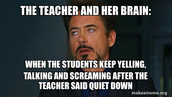 the teacher and her brain: when the students keep yelling, talking and ...