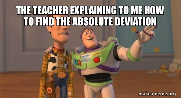 The teacher explaining to me how to find the absolute deviation - Buzz ...