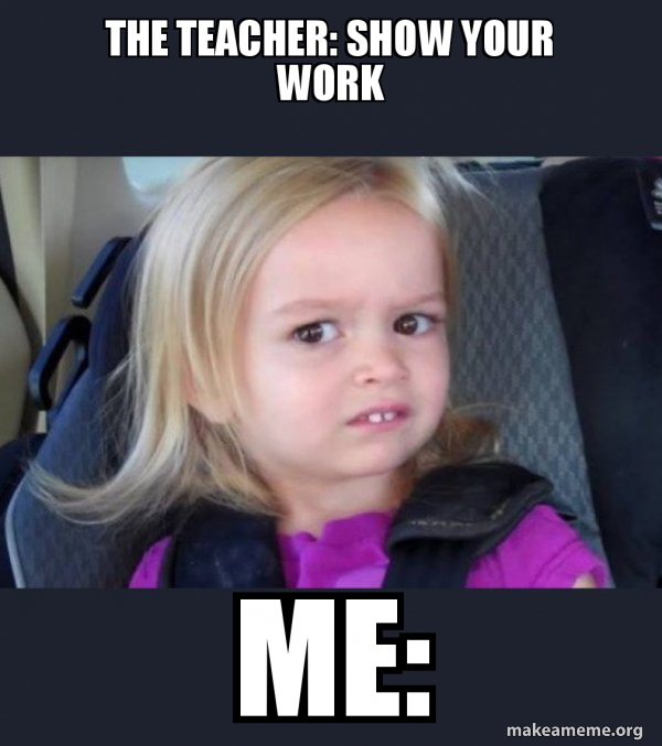 The Teacher: Show your work Me: - Side-Eyes Chloe Meme Generator