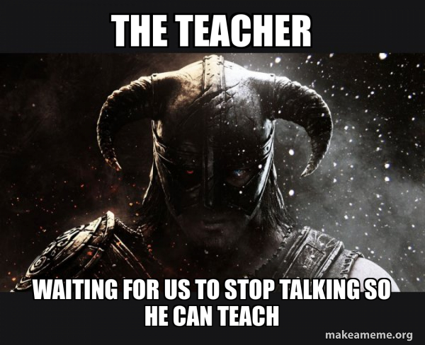 The teacher waiting for us to stop talking so he can teach - Skyrim ...