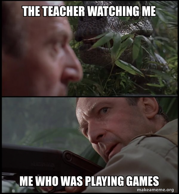 The teacher watching me Me who was playing games - Clever Girl Meme ...