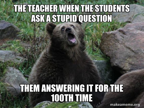 THE TEACHER WHEN THE STUDENTS ASK A STUPID QUESTION THEM ANSWERING IT ...