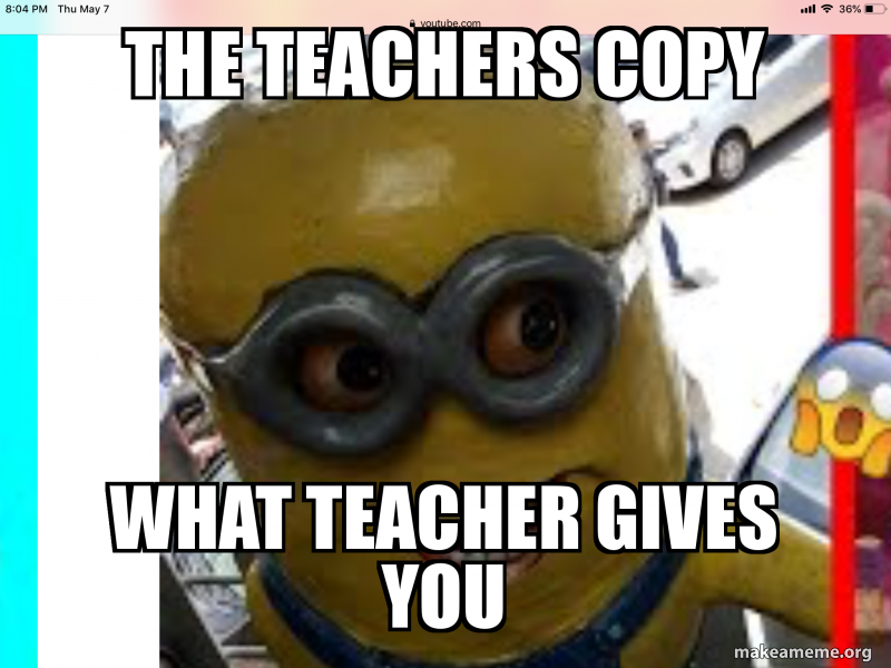 The teachers copy WHat TeacHer gives you Meme Generator