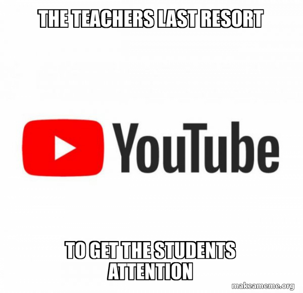 the teachers last resort to get the students attention - YouTube Meme ...