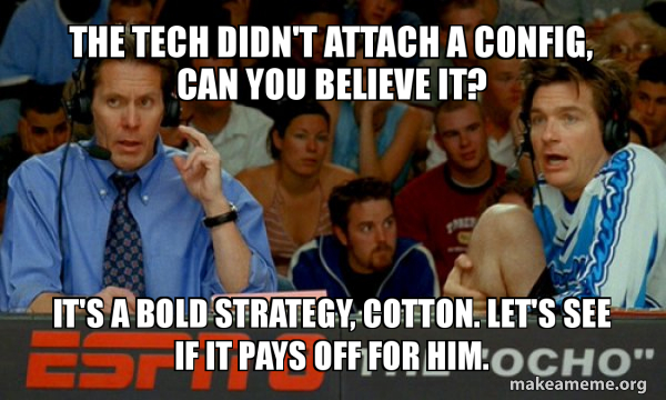 The tech didn't attach a config, can you believe it? It's a bold ...