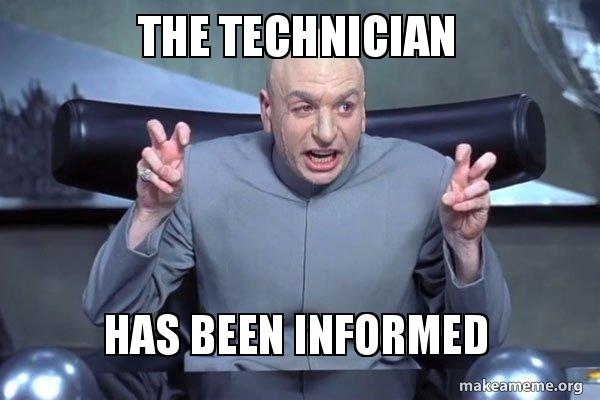 The technician Has been informed - Dr Evil Austin Powers Meme Generator
