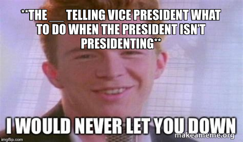 **the __ telling vice president what to do when the president isn’t ...