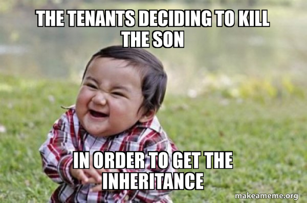 The tenants deciding to kill the son in order to get the inheritance ...