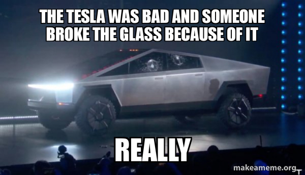 The Tesla was bad and someone broke the glass because of it Really ...