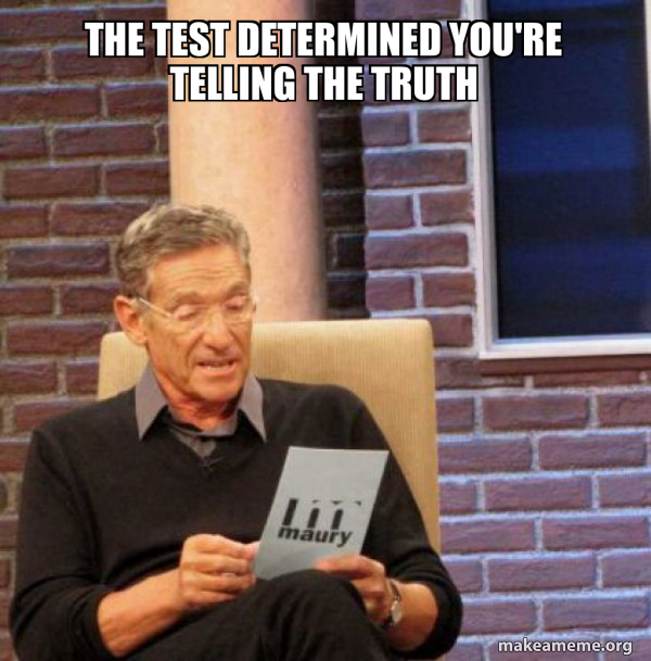 The test determined you're telling the truth - Maury Povich Lie ...