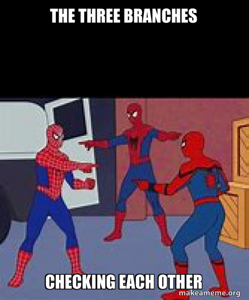 The Three Branches Checking Each other Meme Generator