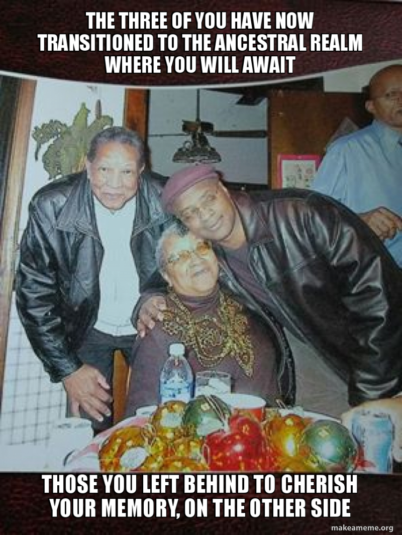 the three of you have now transitioned to THE ANCESTRAL REALM where you ...